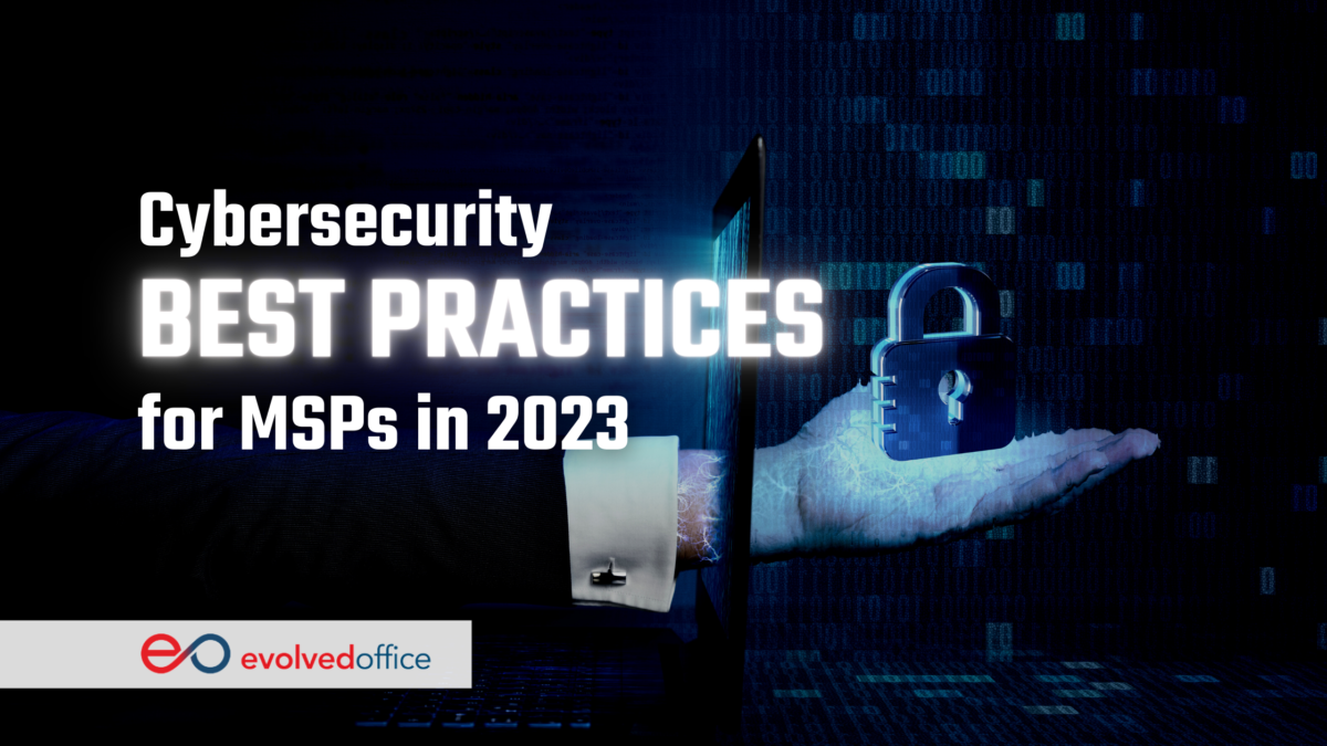 Cybersecurity Best Practices for MSPs in 2023 - Evolved Office