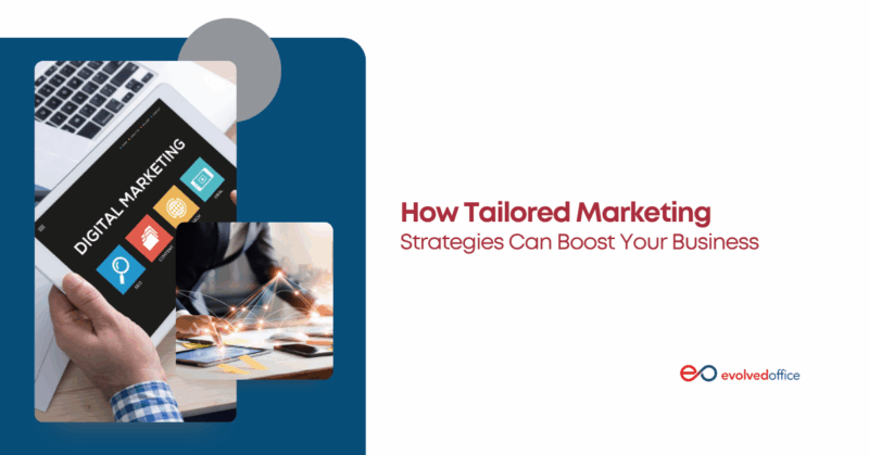 How Tailored Marketing Strategies Can Boost Your Business - Evolved Office