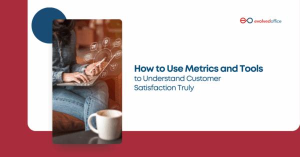 How to Use Metrics and Tools to Understand Customer Satisfaction Truly ...