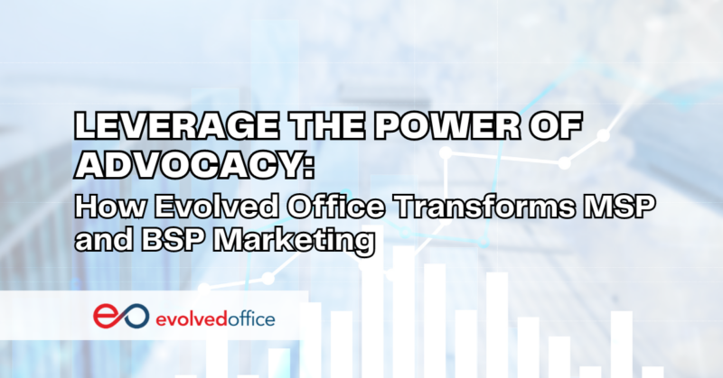 Leverage the Power of Advocacy: How Evolved Office Transforms MSP and ...