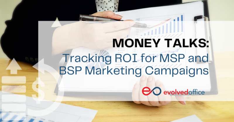 Money Talks: Tracking ROI for MSP and BSP Marketing Campaigns - Evolved ...