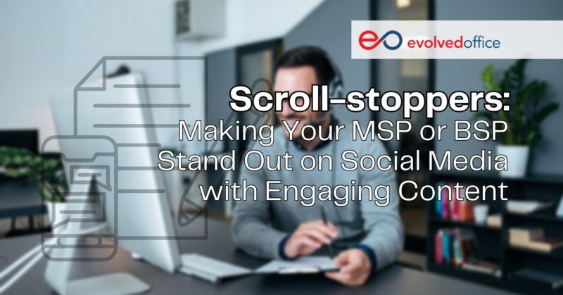 Scroll-stoppers: Making Your MSP or BSP Stand Out on Social Media with ...