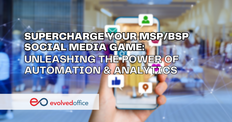 Supercharge Your MSP/BSP Social Media Game: Unleashing the Power of ...