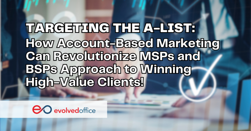 Targeting the A-List: How Account-Based Marketing Can Revolutionize MSPs and BSPs Approach to ...