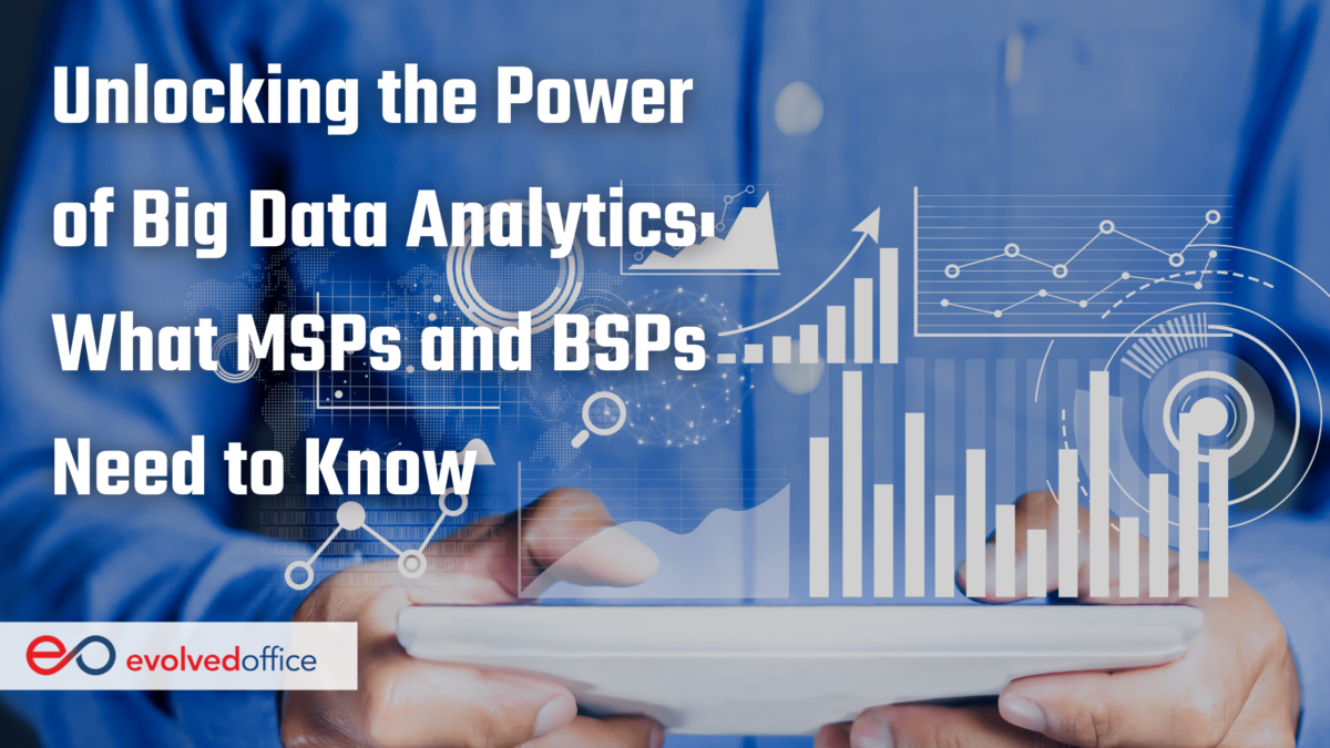 Unlocking the Power of Big Data Analytics: What MSPs and BSPs Need to Know - Evolved Office